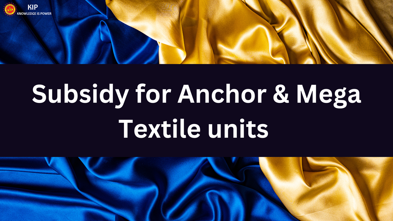 Subsidy for Anchor & Mega Textile units - KIP Financial Consultancy Pvt Ltd